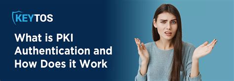What Is PKI Authentication How Does Certificate Authentication Work