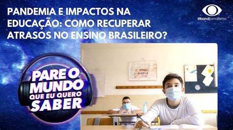 Pandemia e impactos na educação como recuperar atrasos no ensino