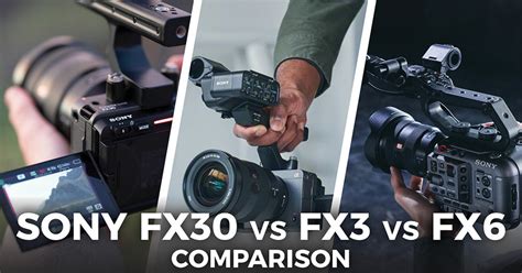 Sony FX30 Vs FX3 Vs FX6 Camera Comparison Park Cameras