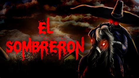 LA LEYENDA DEL SOMBRERON HISTORIA DEL SOMBRERON YouTube