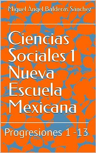 Ciencias Sociales 1 Nueva Escuela Mexicana Progresiones 1 13 EBook