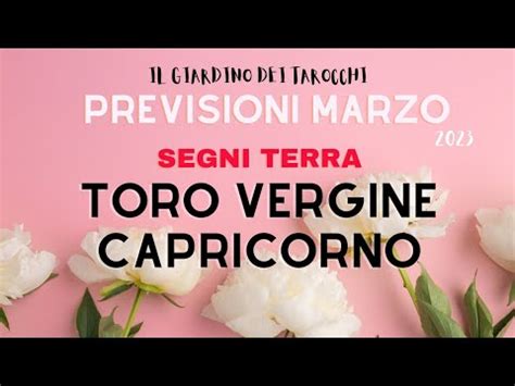 OROSCOPO MARZO 2023 TORO VERGINE CAPRICORNO SEGNI TERRATarocchi