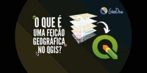 O que é uma feição geográfica no QGIS