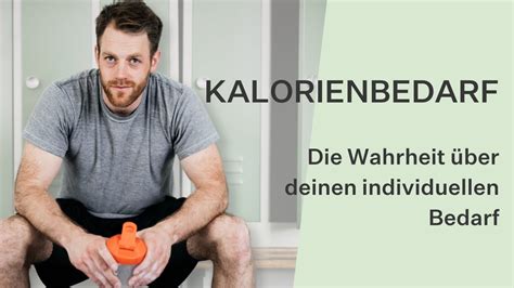 ganze Wahrheit über den Kalorienbedarf Wie viel du brauchst und