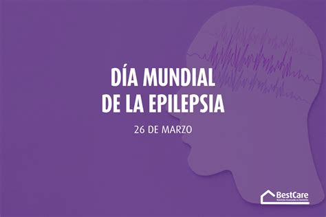 El 26 de marzo se conmemora el Día Mundial de la Epilepsia BestCare