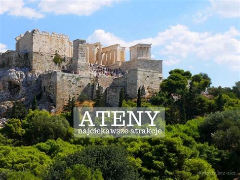 Ateny atrakcje TOP 15 Co warto zobaczyć w Atenach Grecja