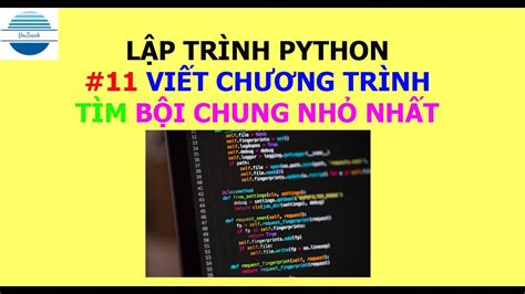 Lập trình Python Viết chương trình tìm Bội chung nhỏ nhất của 2 số
