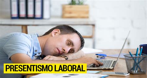 Presentismo laboral una práctica que afecta al 46 de las empresas