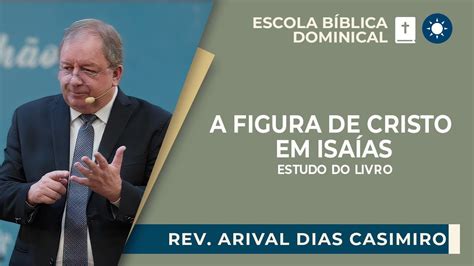 ESTUDO SOBRE ISAÍAS A FIGURA DE JESUS CRISTO Rev Arival Dias