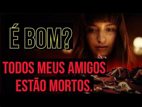 TODOS MEUS AMIGOS ESTÃO MORTOS É BOM YouTube