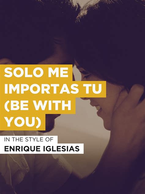 Watch Solo Me Importas Tu Be With You In The Style Of Enrique