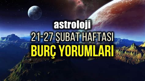 Astroloji 21 27 Şubat haftalık burç yorumları