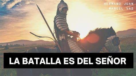 La Batalla Es Del Se Or Juan Manuel Vaz Youtube