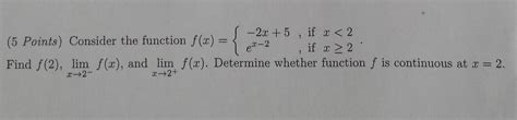 solved 5 points consider the function f x {−2x 5 ex−2 if