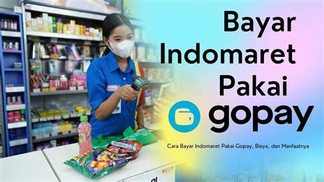 Cara Bayar Indomaret Pakai Gopay Biaya Dan Manfaatnya