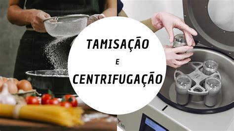 PROCESSOS DE SEPARAÇÃO DE MISTURAS TAMISAÇÃO E CENTRIFUGAÇÃO YouTube