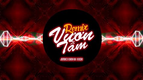 Vươn Tầm Remix Jombie x DanhKa x Bean SinKra Remix Năm tôi lên