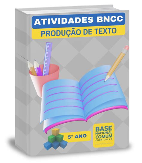 Atividades De Produ O De Texto Ao Ano Bncc