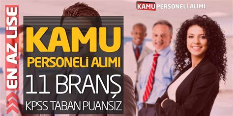 En Az Lise Kamu Personeli Alımı 11 Farklı Branş KPSS Taban Puan Yok