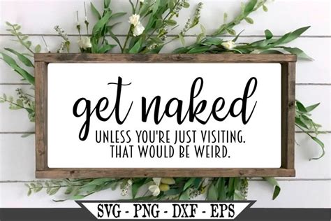 Get Naked Unless You Re Visiting That Would Be Weird SVG