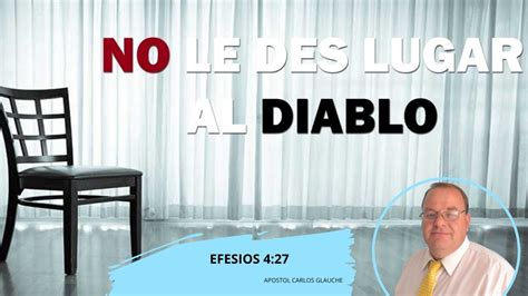 NO DEIS LUGAR AL DIABLO APÓSTOL CARLOS GLAUCHE YouTube