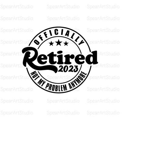 Officially Retired Svg Retirement Svg 2023 Svg Cricut Svg Inspire