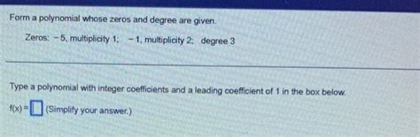 solved form a polynomial whose zeros and degree are given