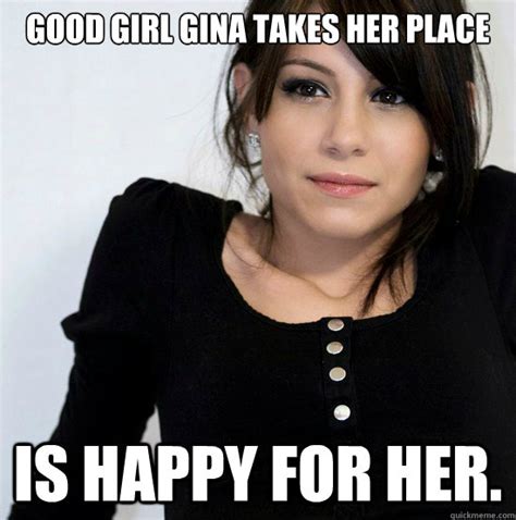 Good Girl Gina Takes Her Place Is Happy For Her Good Girl Gabby Quickmeme