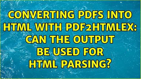 converting pdfs into html with pdf2htmlex can the output be used for html parsing youtube