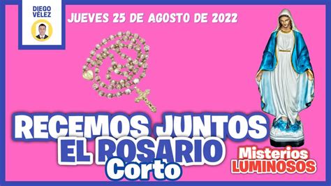 REZAR EL ROSARIO DE HOY CORTO A MARÍA Jueves 25 agosto MISTERIOS