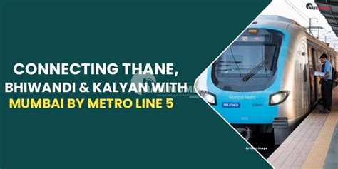 Connecting Thane Bhiwandi Kalyan With Mumbai By Metro Line 5