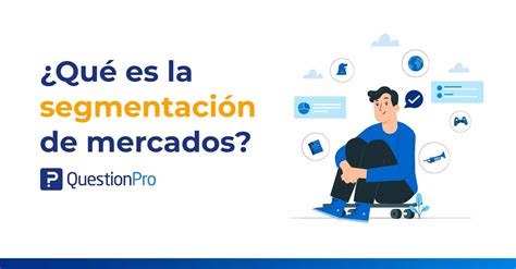 Segmentación de mercados Qué es tipos ventajas y objetivos