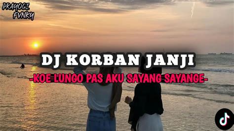 DJ KORBAN JANJI KOE LUNGO PAS AKU SAYANG SAYANGE TERBARU 2024 YouTube