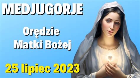 MEDJUGORJE Orędzie Matki Bożej z 25 lipca 2023 PRZESŁANIE MARYI