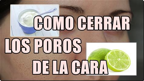 Como Cerrar Los Poros Dela Cara Remedio Casero Para Cerrar Los Poros