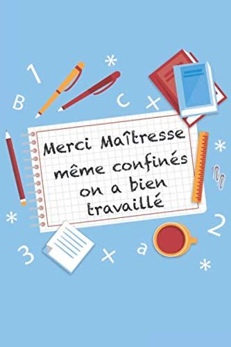 Merci Maîtresse même confiné on a bien travaillé cadeau maîtresse