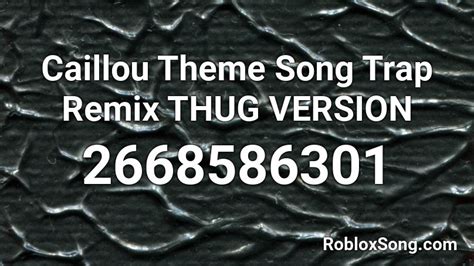 Caillou Theme Song Trap Remix THUG VERSION Roblox ID Roblox Music Codes
