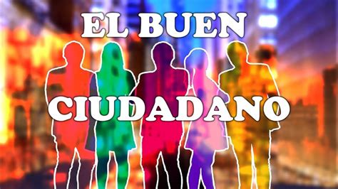 El Buen Ciudadano Definici N Y Caracter Sticas Youtube