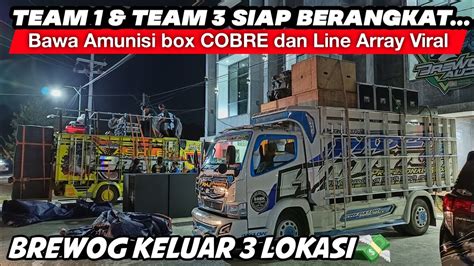 TEAM 1 TEAM 3 SIAP BERANGKAT BAWA AMUNISI BOX COBRE DAN LINE ARRAY