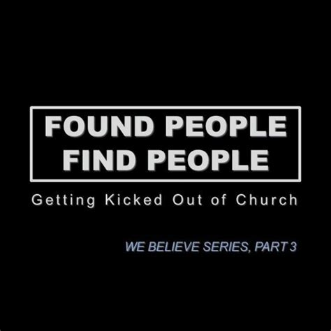 Stream We Believe Found People Find People Getting Kicked Out Of