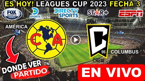 América vs Columbus EN VIVO donde ver y a que hora juega america vs