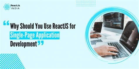 why should you use reactjs for single page application development