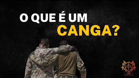 O QUE É UM CANGA YouTube