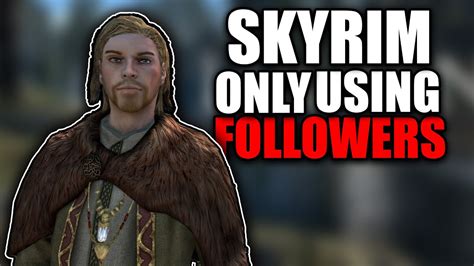 Can You Beat Skyrim But Only Using Followers Vod Youtube