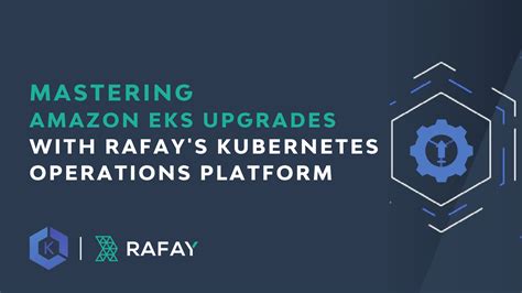 Mastering Amazon EKS Upgrades With Rafays Kubernetes Operations