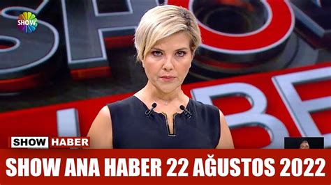 Show Ana Haber 22 Ağustos 2022 YouTube
