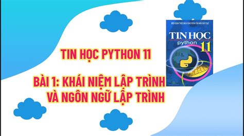 tin học python 11 bài 1 khái niệm lập trình và ngôn ngữ lập trình youtube