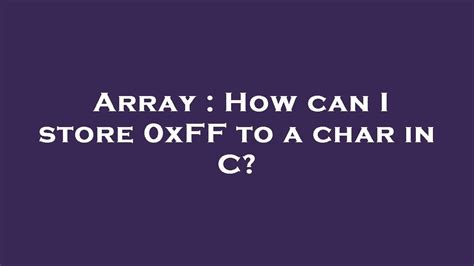 Array How Can I Store Xff To A Char In C Youtube