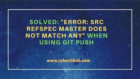 Solved Error Src Refspec Master Does Not Match Any When Using Git
