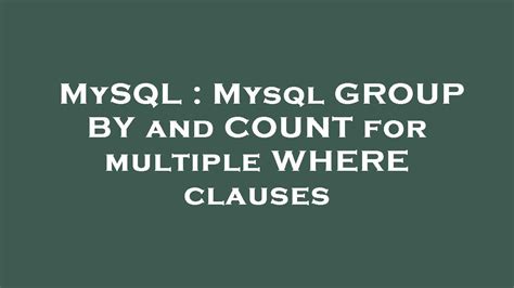 MySQL Mysql GROUP BY And COUNT For Multiple WHERE Clauses YouTube